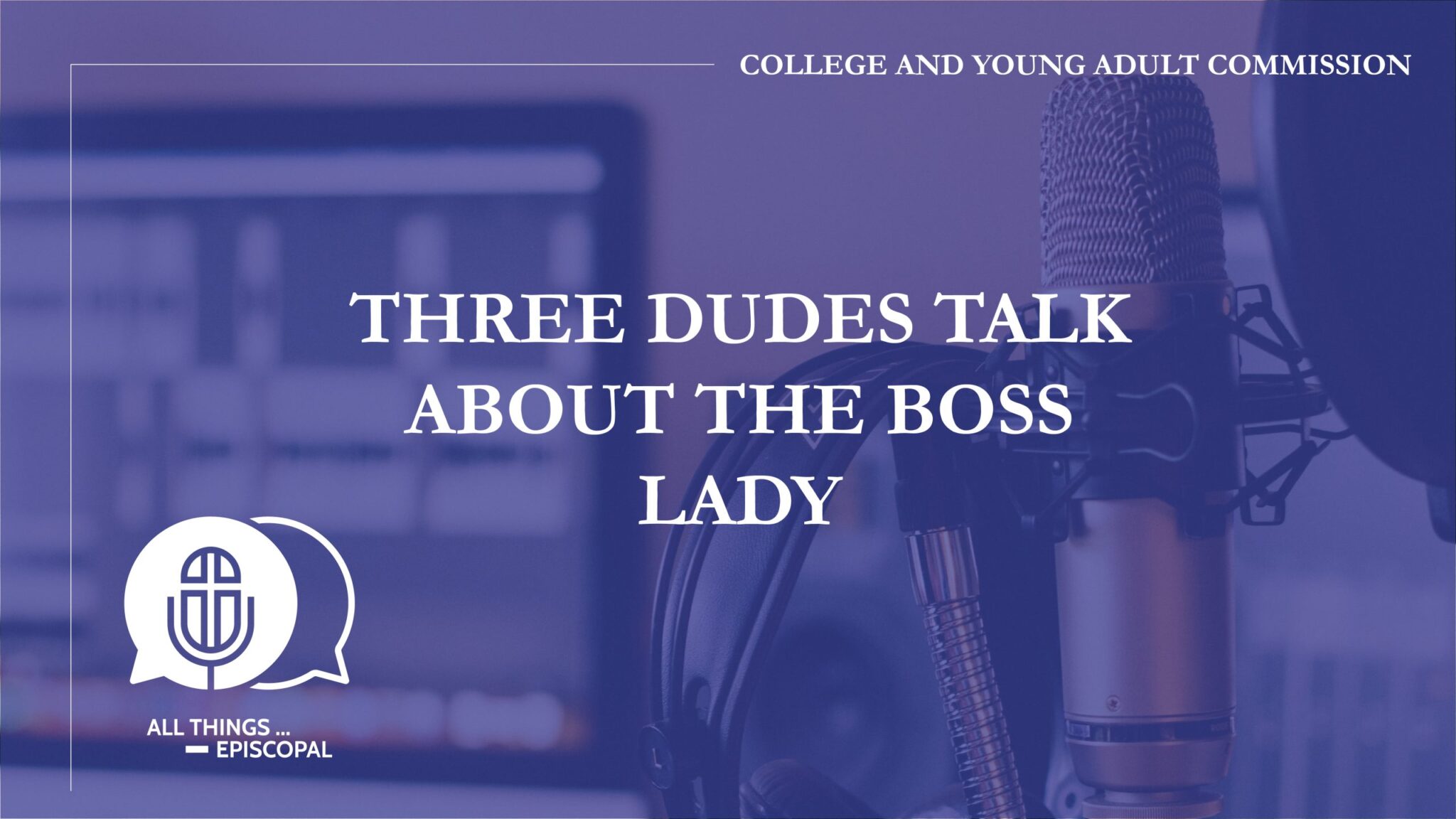 All Things ... Episcopal: Three Dudes Talk About the Boss Lady - The ...