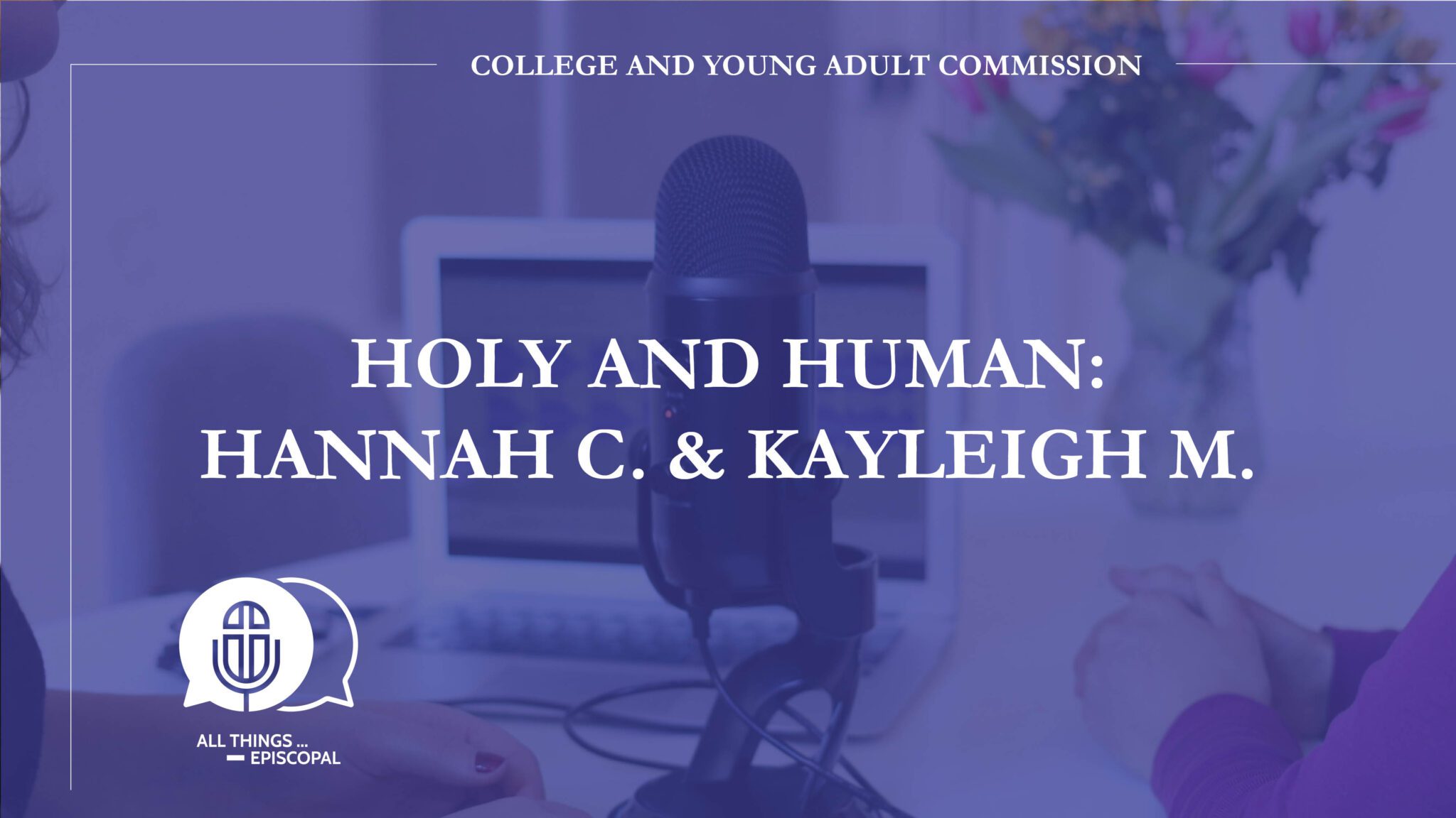 All Things ... Episcopal: Holy and Human - Hannah C. and Kayleigh M ...